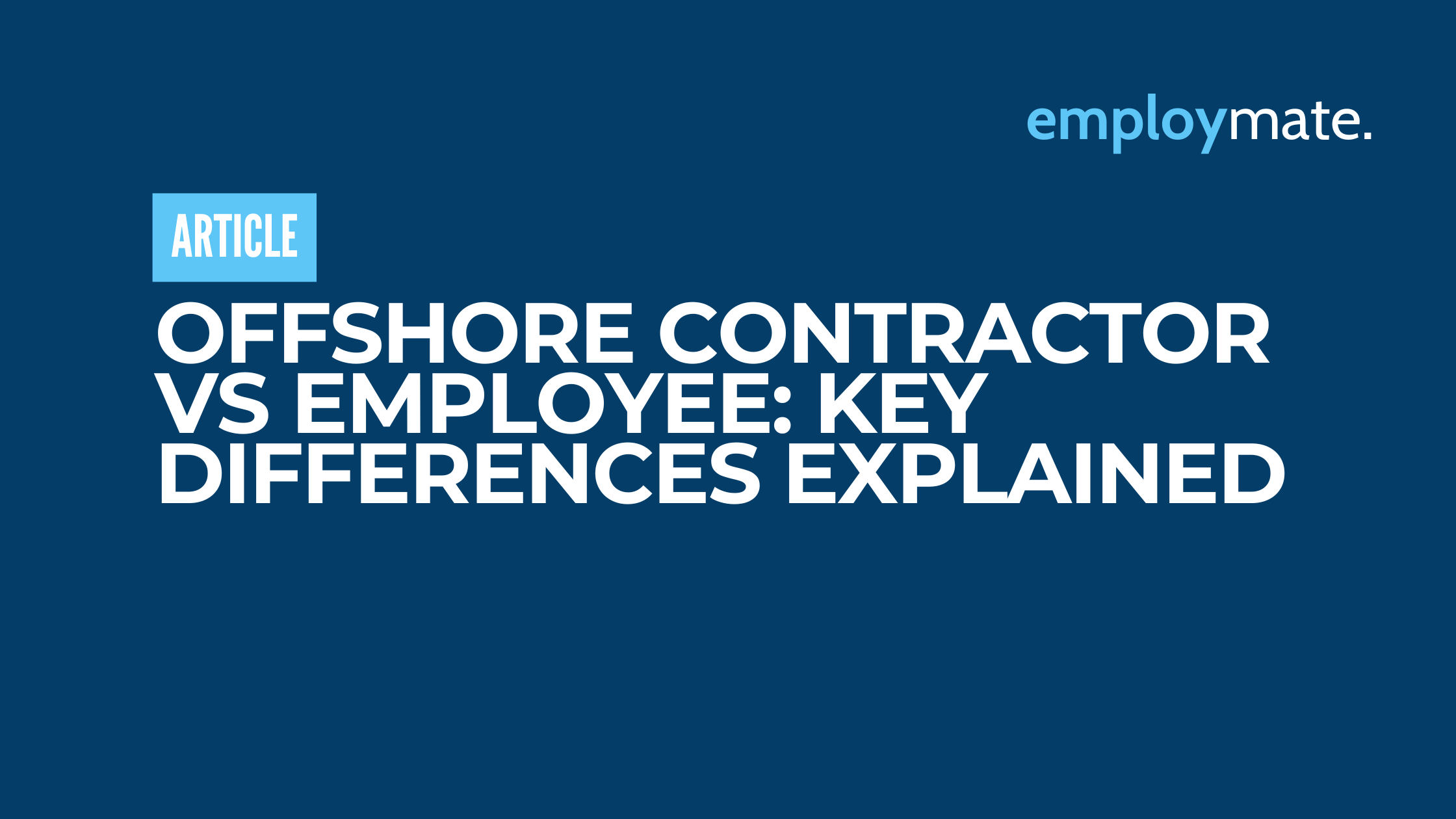 Employmate Article | Key differences: Offshore Contractor vs Employee